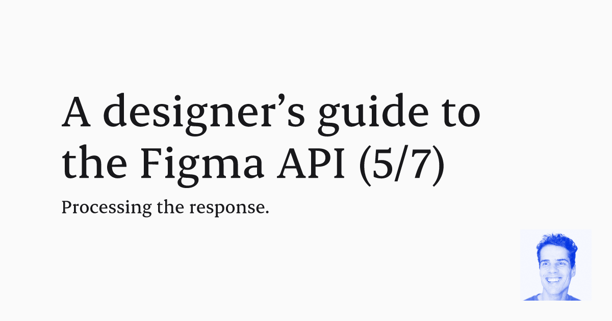 A designer’s guide to the Figma API (5/7)